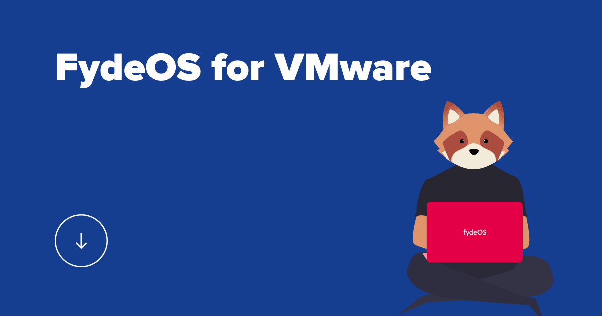 Download FydeOS for VMware - FydeOS